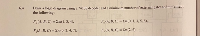 Solved 6.4 Draw a logic diagram using a 74138 decoder and a | Chegg.com