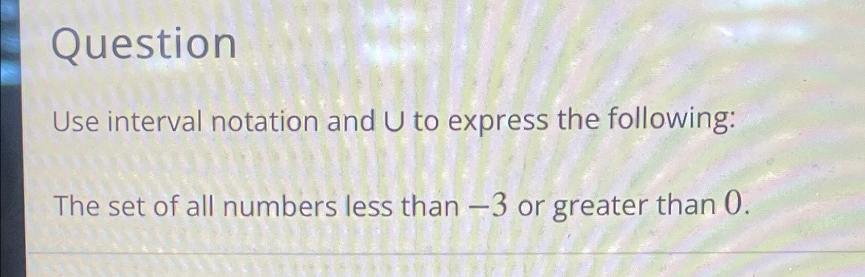 Solved QuestionUse interval notation and U ﻿to express the | Chegg.com
