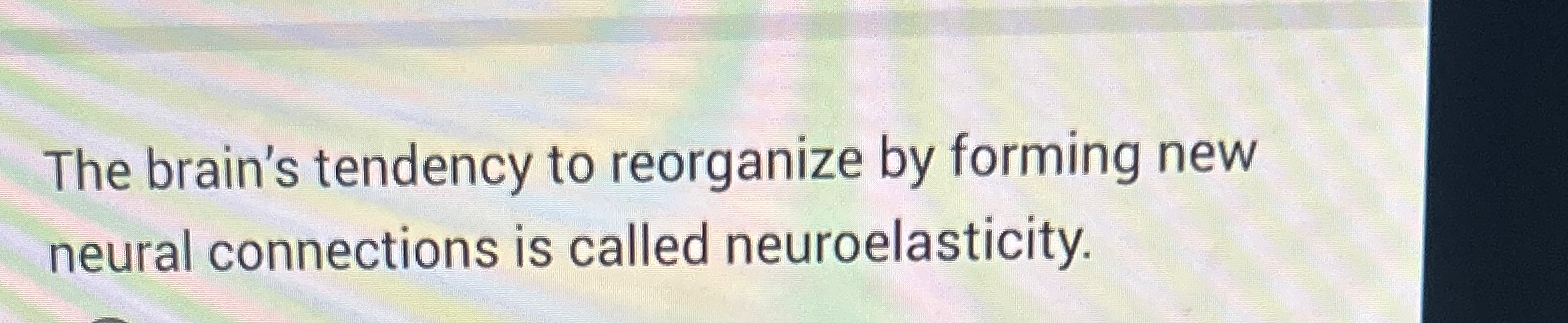Solved The brain's tendency to reorganize by forming new | Chegg.com