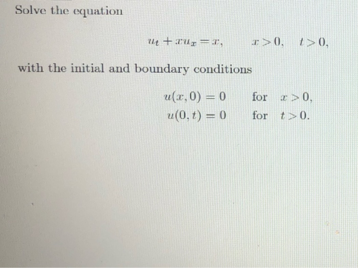 Solved Solve the equation ut + Tug = I >0 >0, with the | Chegg.com