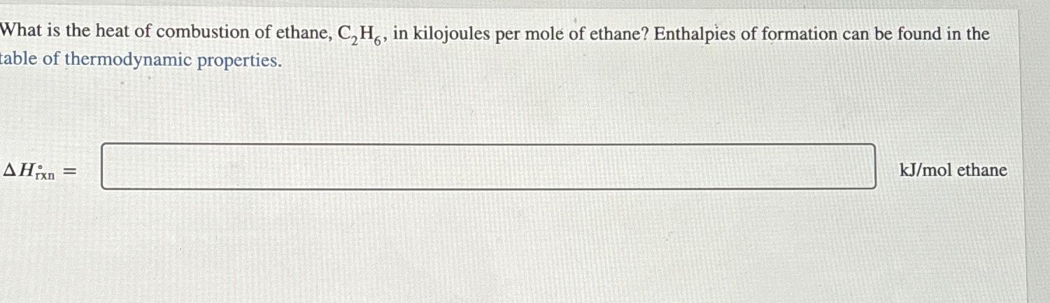 Solved What is the heat of combustion of ethane, C2H6, ﻿in | Chegg.com