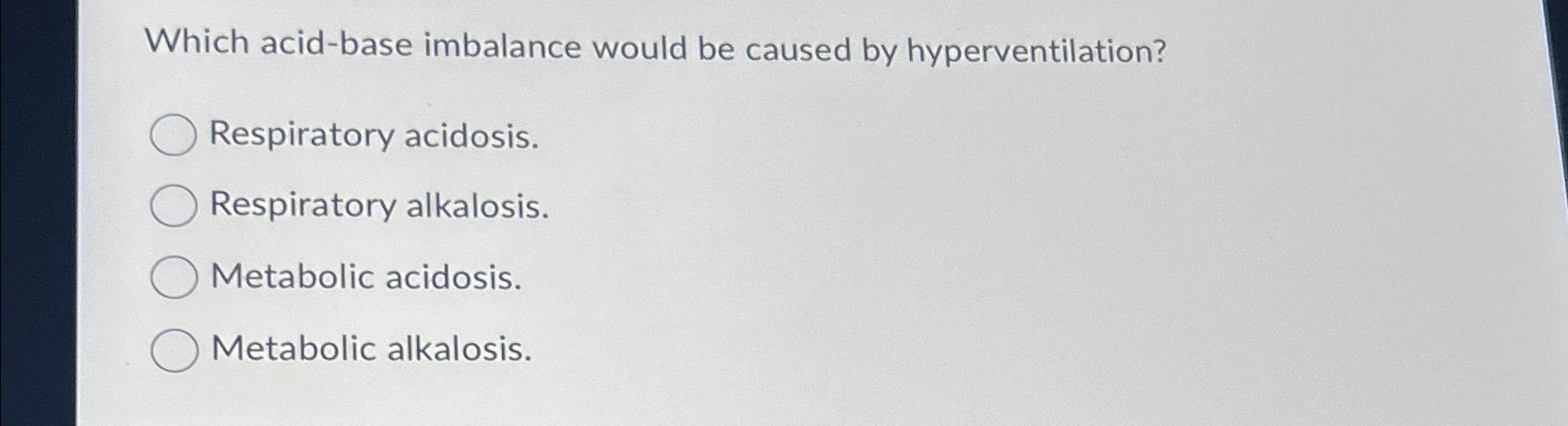 Solved Which acid-base imbalance would be caused by | Chegg.com