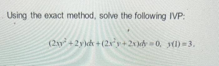 Solved Using the exact method, solve the following IVP: | Chegg.com