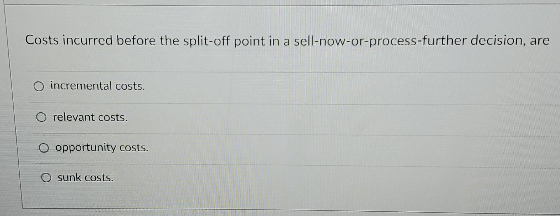 Solved Costs incurred before the split-off point in a | Chegg.com