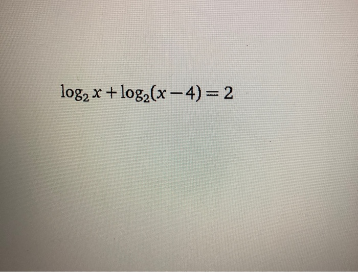 Solved log2 x + log2(x -4)= 2 | Chegg.com