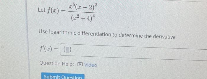 Solved Let f(x)=(x2+4)4x5(x−2)2 Use logarithmic | Chegg.com