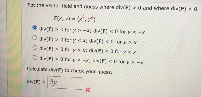Solved Plot the vector field and guess where div(F) > 0 and | Chegg.com