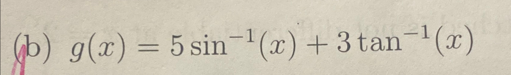 Solved (b) g(x)=5sin-1(x)+3tan-1(x) ﻿Find the derivative? | Chegg.com