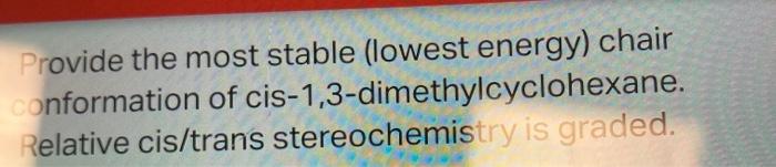 Solved Provide the most stable (lowest energy) chair | Chegg.com