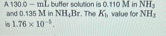 Solved A 130.0−mL buffer solution is 0.110M in NH3 and | Chegg.com