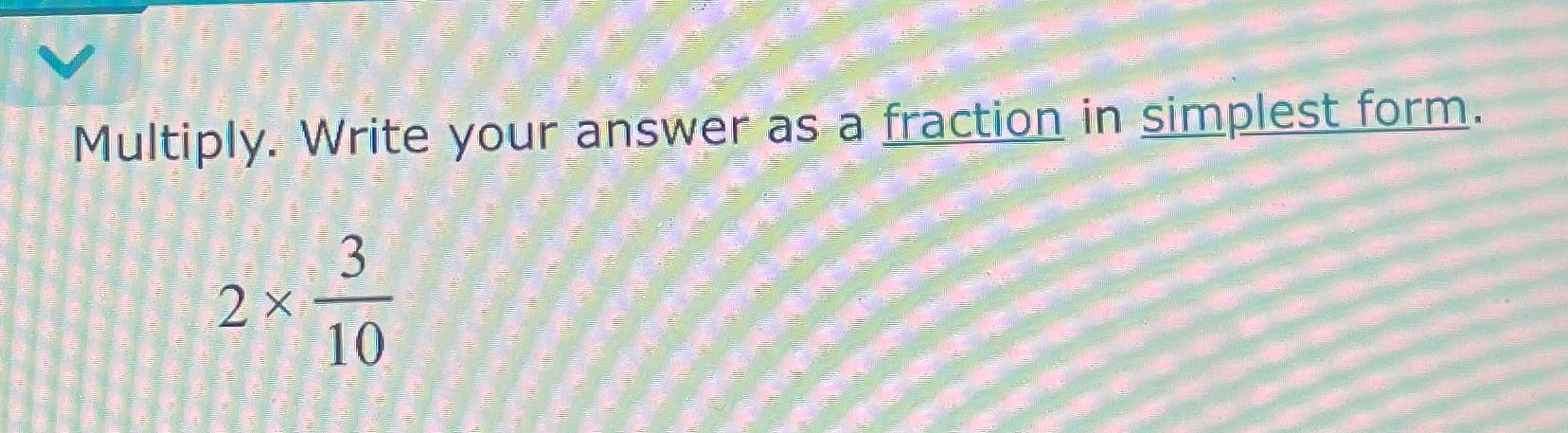 Solved Multiply. Write your answer as a fraction in simplest | Chegg.com