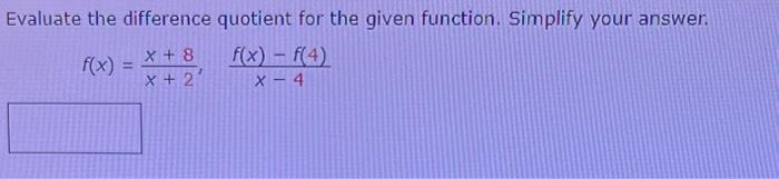 Solved Evaluate the difference quotient for the given | Chegg.com