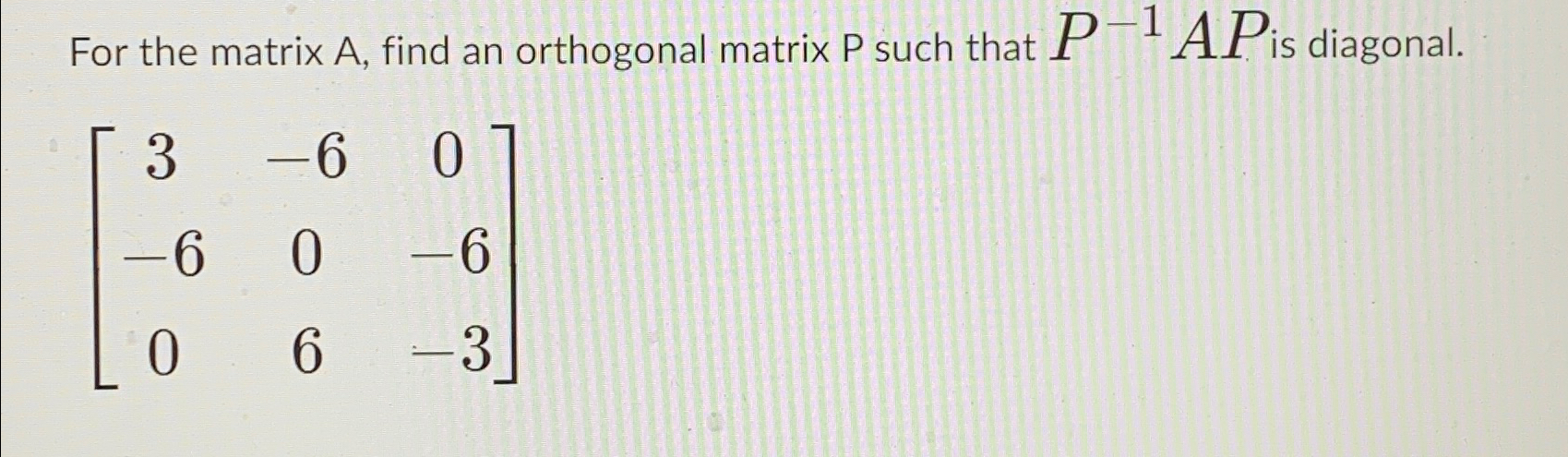 Solved For the matrix A, ﻿find an orthogonal matrix P ﻿such | Chegg.com