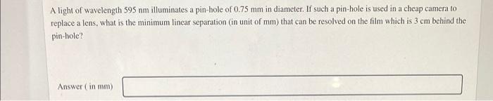 Solved A light of wavelength 595 nm illuminates a pin-bole | Chegg.com