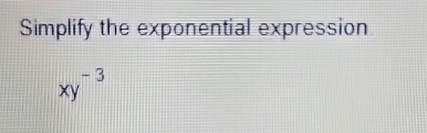Solved Simplify the exponential expressionxy-3 | Chegg.com