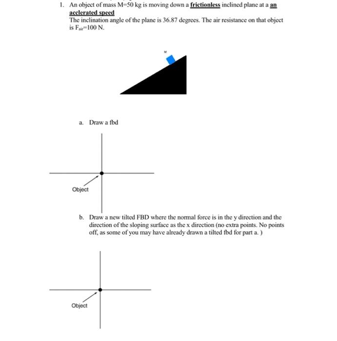 Solved 1. An object of mass M=50 kg is moving down a | Chegg.com