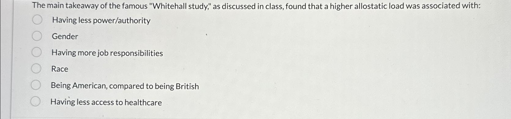 Solved The main takeaway of the famous "Whitehall study," as | Chegg.com