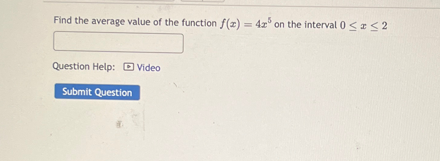 Solved Find the average value of the function f(x)=4x5 ﻿on | Chegg.com