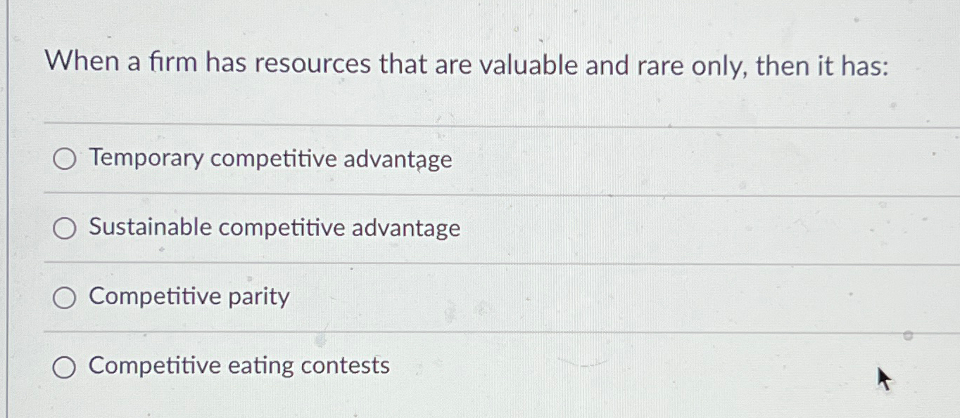 Solved When a firm has resources that are valuable and rare | Chegg.com