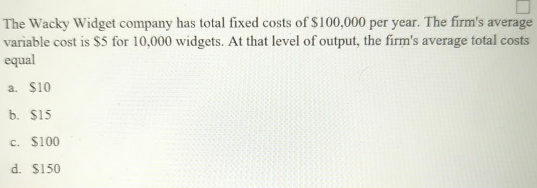 Solved The Wacky Widget company has total fixed costs of | Chegg.com