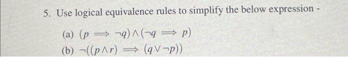 Solved 5. Use logical equivalence rules to simplify the | Chegg.com