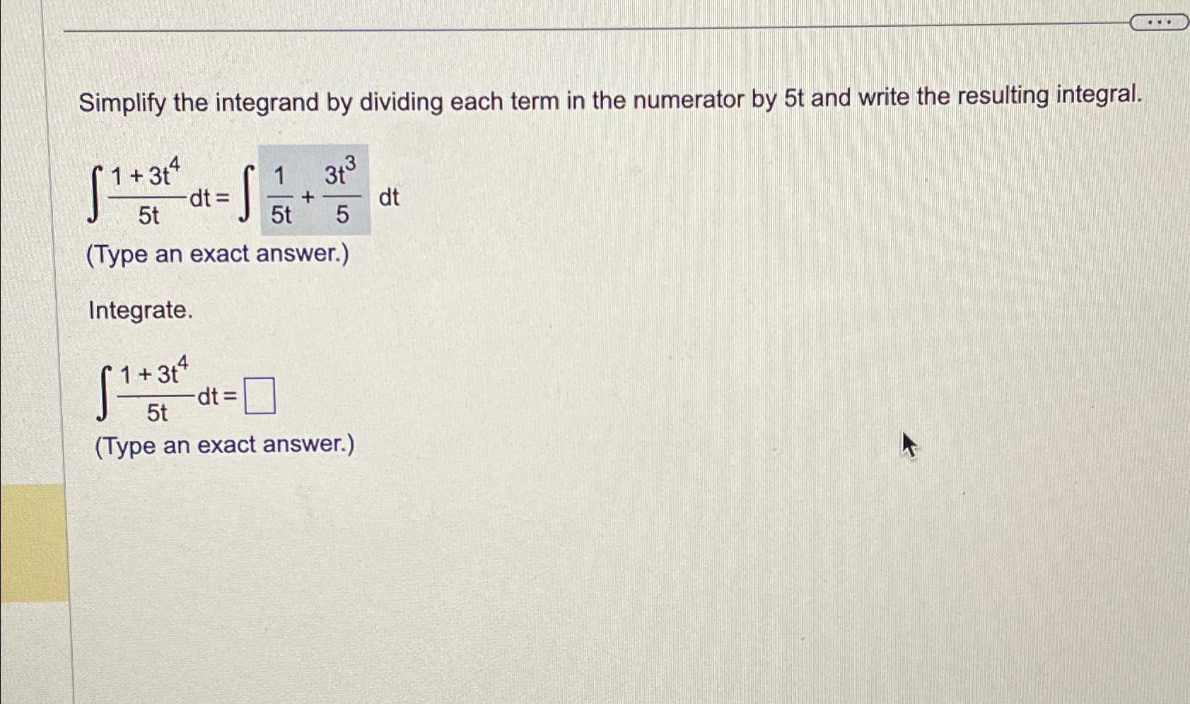 Solved Simplify the integrand by dividing each term in the | Chegg.com