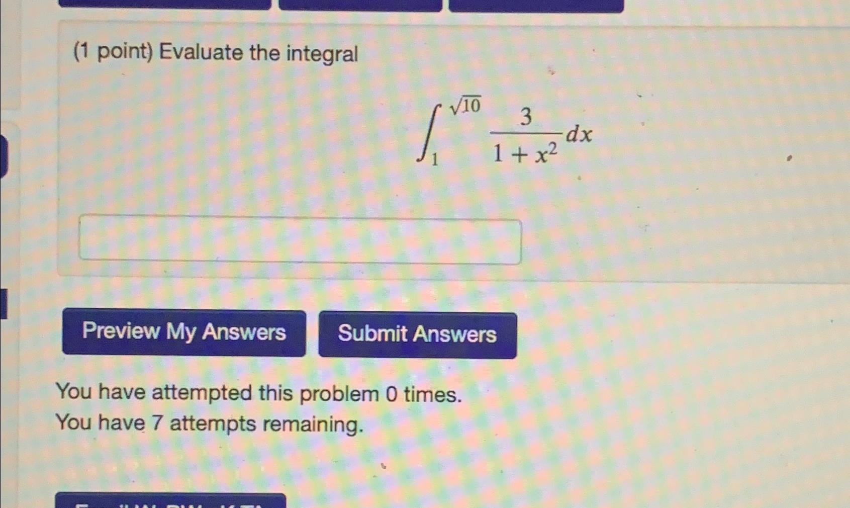 Solved (1 ﻿point) ﻿Evaluate the integral∫110231+x2dxYou have | Chegg.com