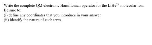 Solved Write the complete QM electronic Hamiltonian operator | Chegg.com