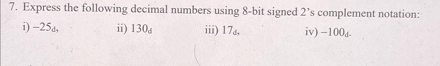 Solved Express the following decimal numbers using 8-bit | Chegg.com
