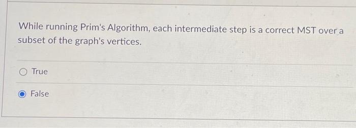 Solved While running Prim's Algorithm, each intermediate | Chegg.com Solved While running Prim's Algorithm, each intermediate | Chegg.com