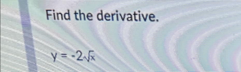 Solved Find the derivative.y=-2x2 | Chegg.com