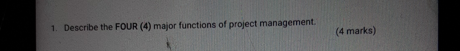 Solved Describe the FOUR (4) ﻿major functions of project | Chegg.com