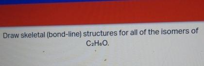 Solved Draw skeletal (bond-line) ﻿structures for all of the | Chegg.com