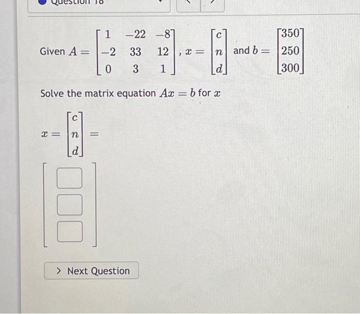 Solved Given A=⎣⎡1−20−22333−8121⎦⎤,x=⎣⎡cnd⎦⎤ and | Chegg.com