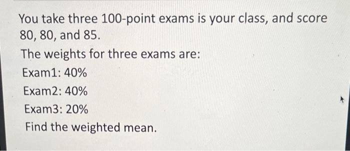 Solved You take three 100 -point exams is your class, and | Chegg.com