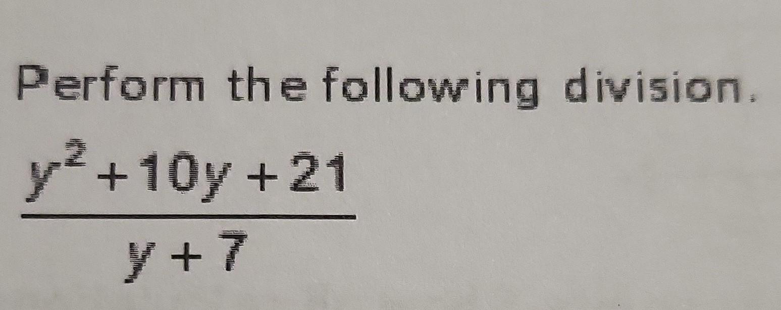 Solved Perform the following division. y+7y2+10y+21 | Chegg.com