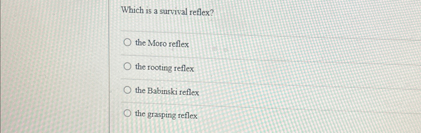 Solved Which is a survival reflex?the Moro reflexthe rooting | Chegg.com