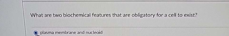 Solved What are two biochemical features that are obligatory | Chegg.com
