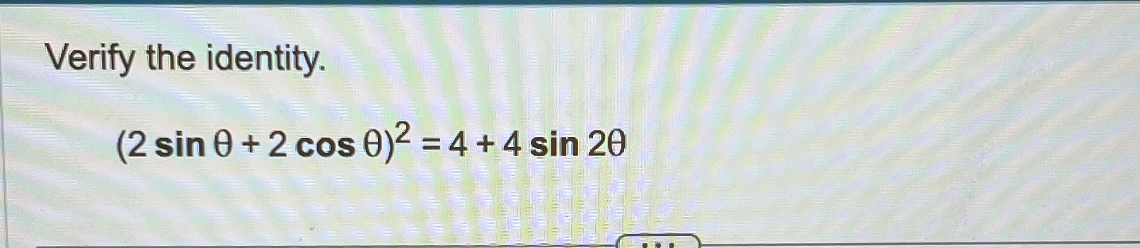 Solved Verify the identity.(2sinθ+2cosθ)2=4+4sin2θ | Chegg.com