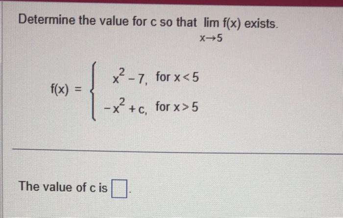 Solved Determine the value for c so that limx→5f(x) exists. | Chegg.com
