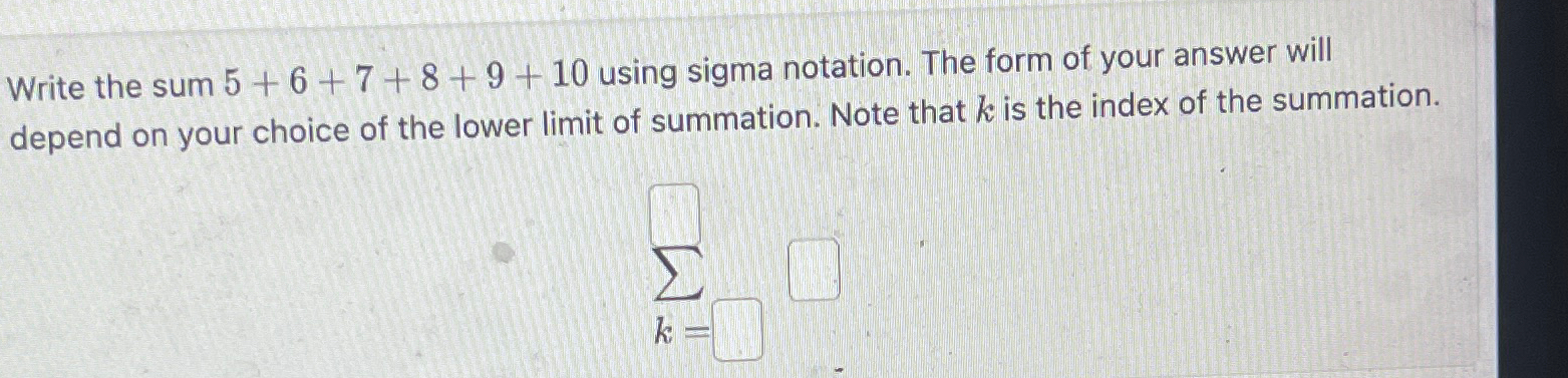 Solved Write the sum 5+6+7+8+9+10 ﻿using sigma notation. The | Chegg.com