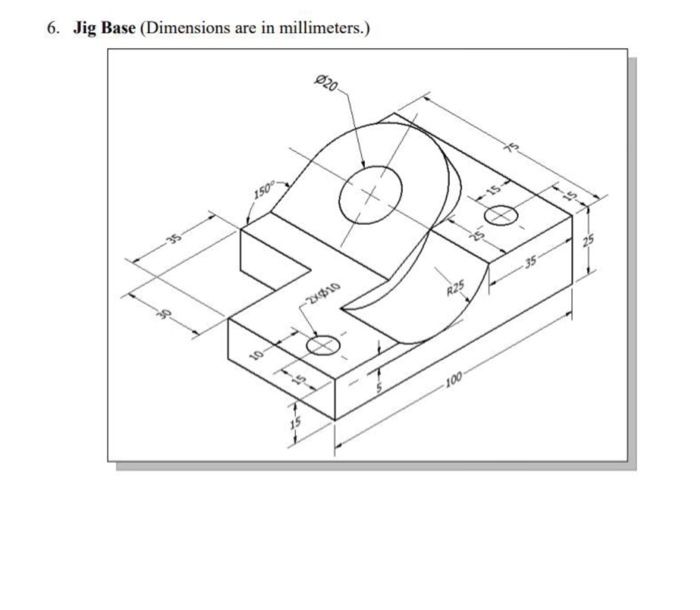Solved 6. Jig Base (Dimensions are in millimeters.) R25 100 | Chegg.com