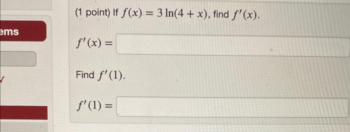 Solved (1 point) If f(x)=3ln(4+x) f′(x)= Find f′(1) f′(1)= | Chegg.com