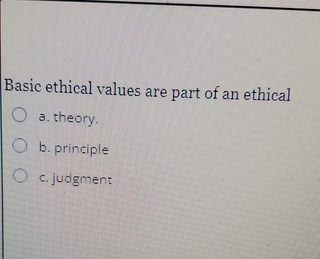 Solved Basic ethical values are part of an ethicala, | Chegg.com