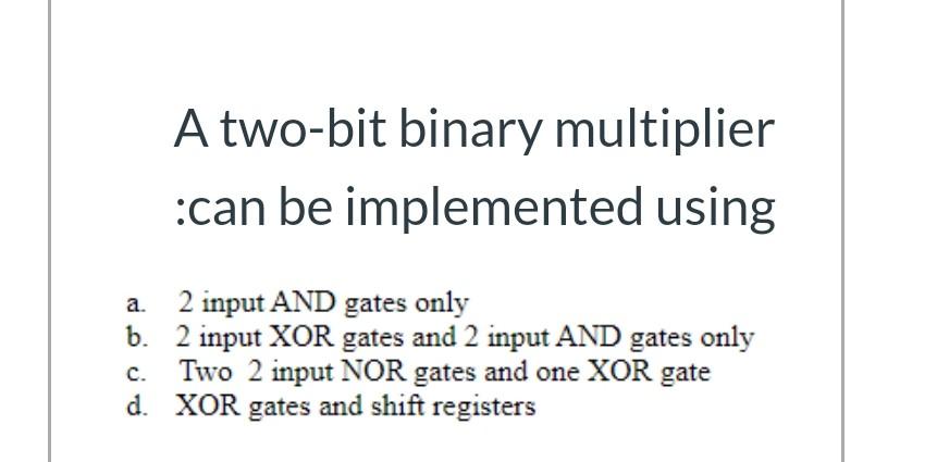 Solved A two-bit binary multiplier :can be implemented using | Chegg.com