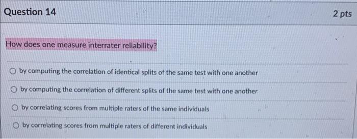 Solved Question 14 2 pts How does one measure interrater | Chegg.com