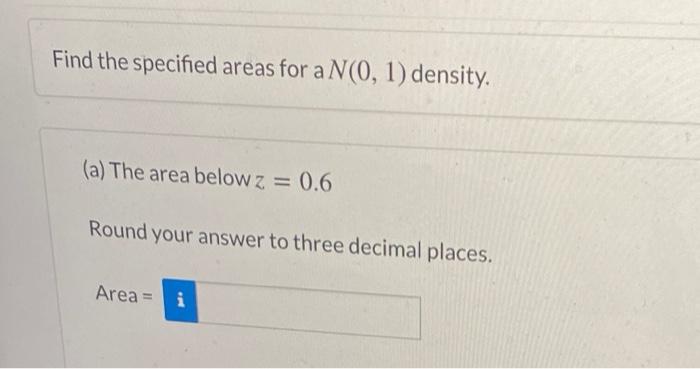 Solved Find the specified areas for a N(0, 1) density. (a) | Chegg.com