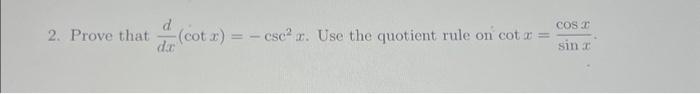 Solved 2. Prove that d dx (cot x) = -csc² x. Use the | Chegg.com