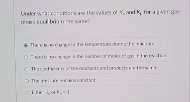 Solved Under what conditions are the values of Kc ﻿and Kp | Chegg.com