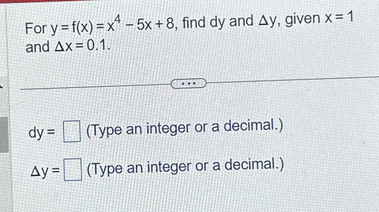 Solved For y=f(x)=x4-5x+8, ﻿find dy and Δy, ﻿given x=1 ﻿and | Chegg.com